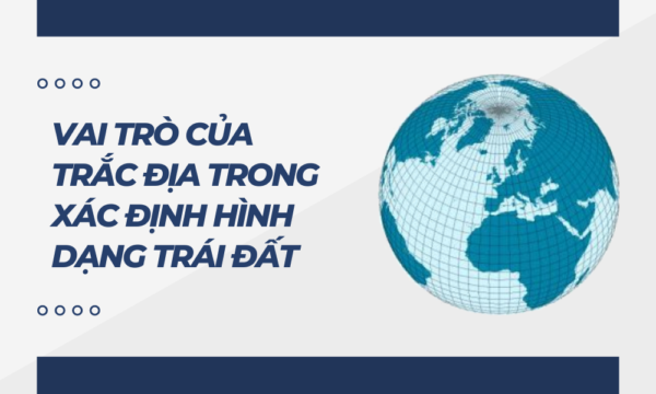 Vai Trò Của Trắc địa Trong Xác định Hình Dạng Trái đất