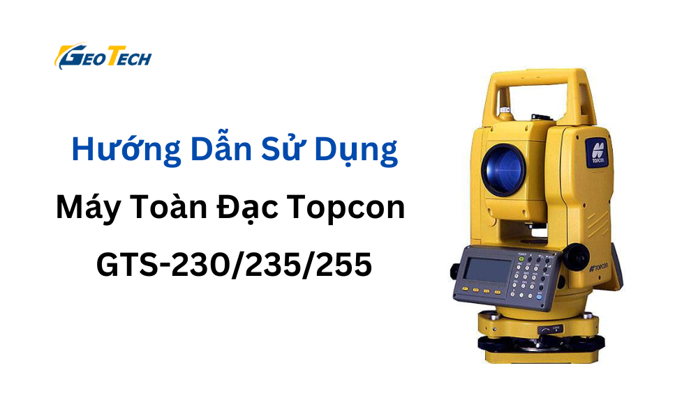 Hướng dẫn sử dụng máy toàn đạc Topcon GTS 230/235/255